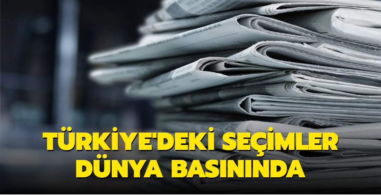 Dünyanın gözü Türkiye’deki seçimlerde - Yeni Çağrı Gazetesi